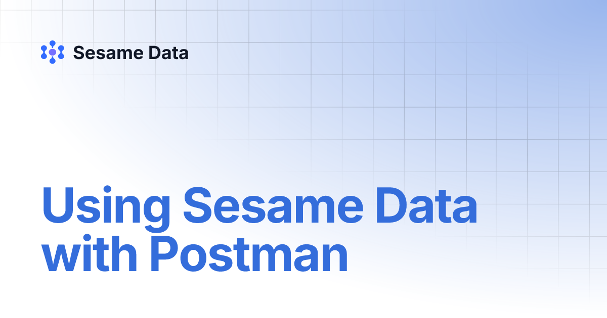 Using Sesame Data with Postman | Sesame Data